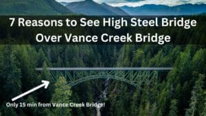 7 Reasons to Visit High Steel Bridge Over Vance Creek Bridge